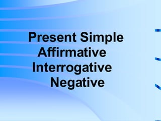 Present Simple Affirm /Int /Neg/ | PPT