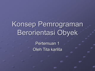 T1 - Konsep Pemrograman Berorientasi Obyek.ppt