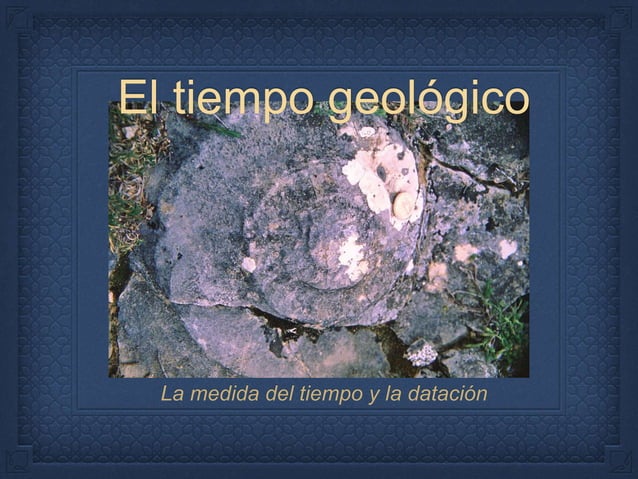 El tiempo geologico y la datación relativa | PPTX