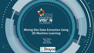 "Mining Site Data Extraction Using 3D Machine Learning," a Presentation ...
