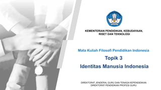 T3 - Filosofi pendidikan Indonesia - Identitas Manusia Indonesia | PPTX