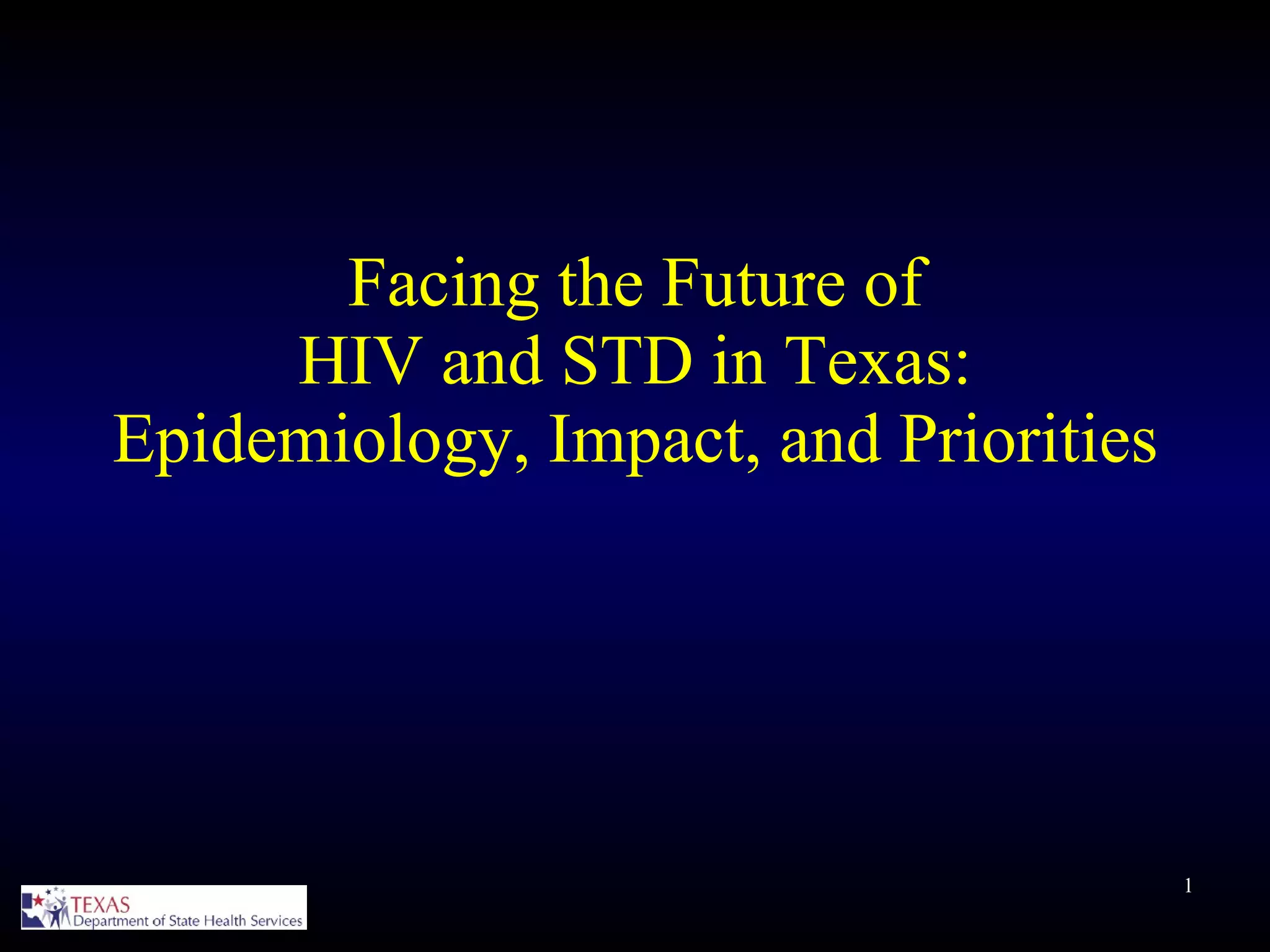 Facing the Future of HIV and STD in Texas Epidemiology, Impact, and ...