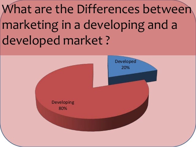 Differences in marketing strategies of developed and developing market