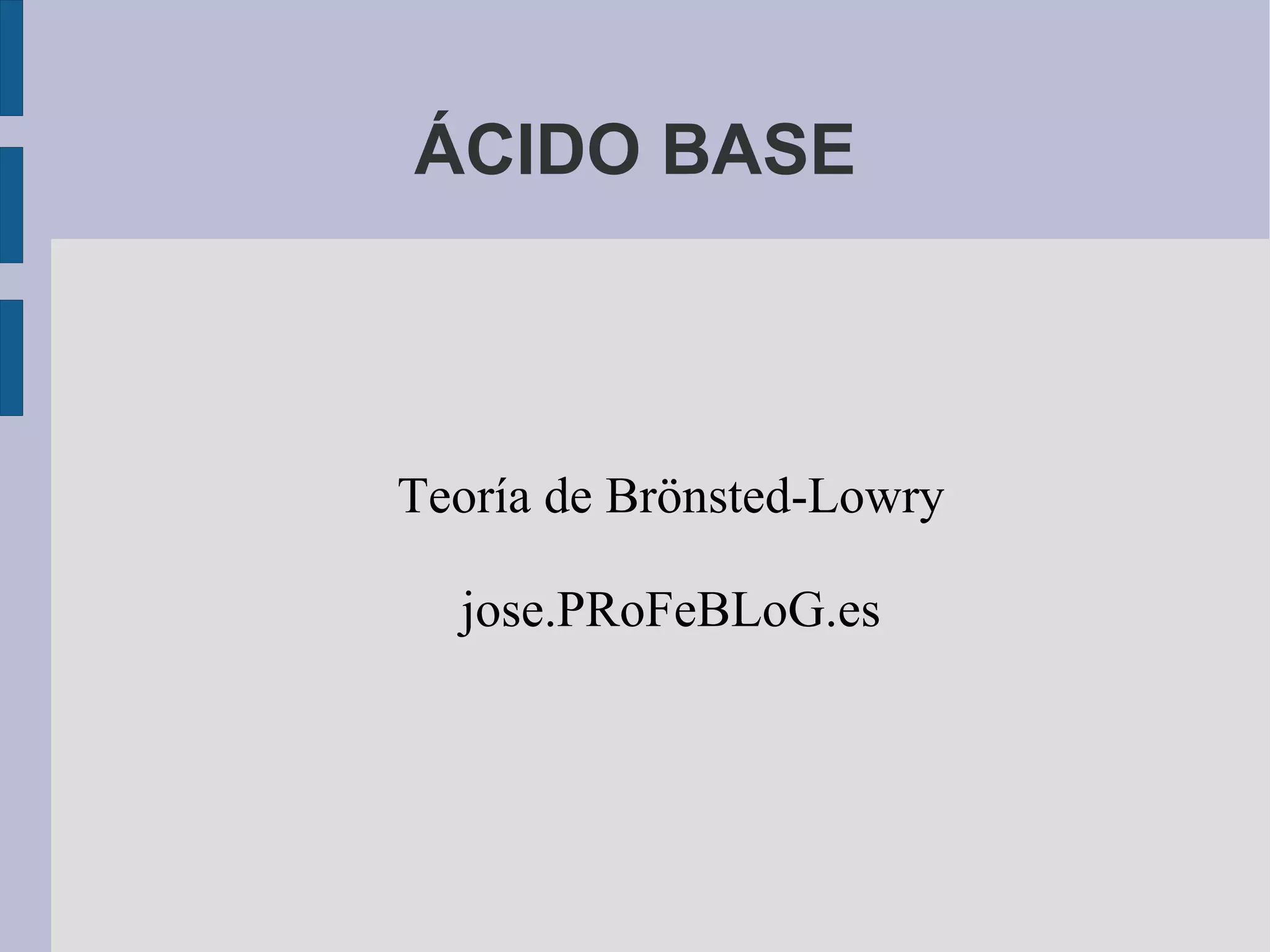 T6 - Ácido Base Teoría de Brönsted y Lowry | ODP
