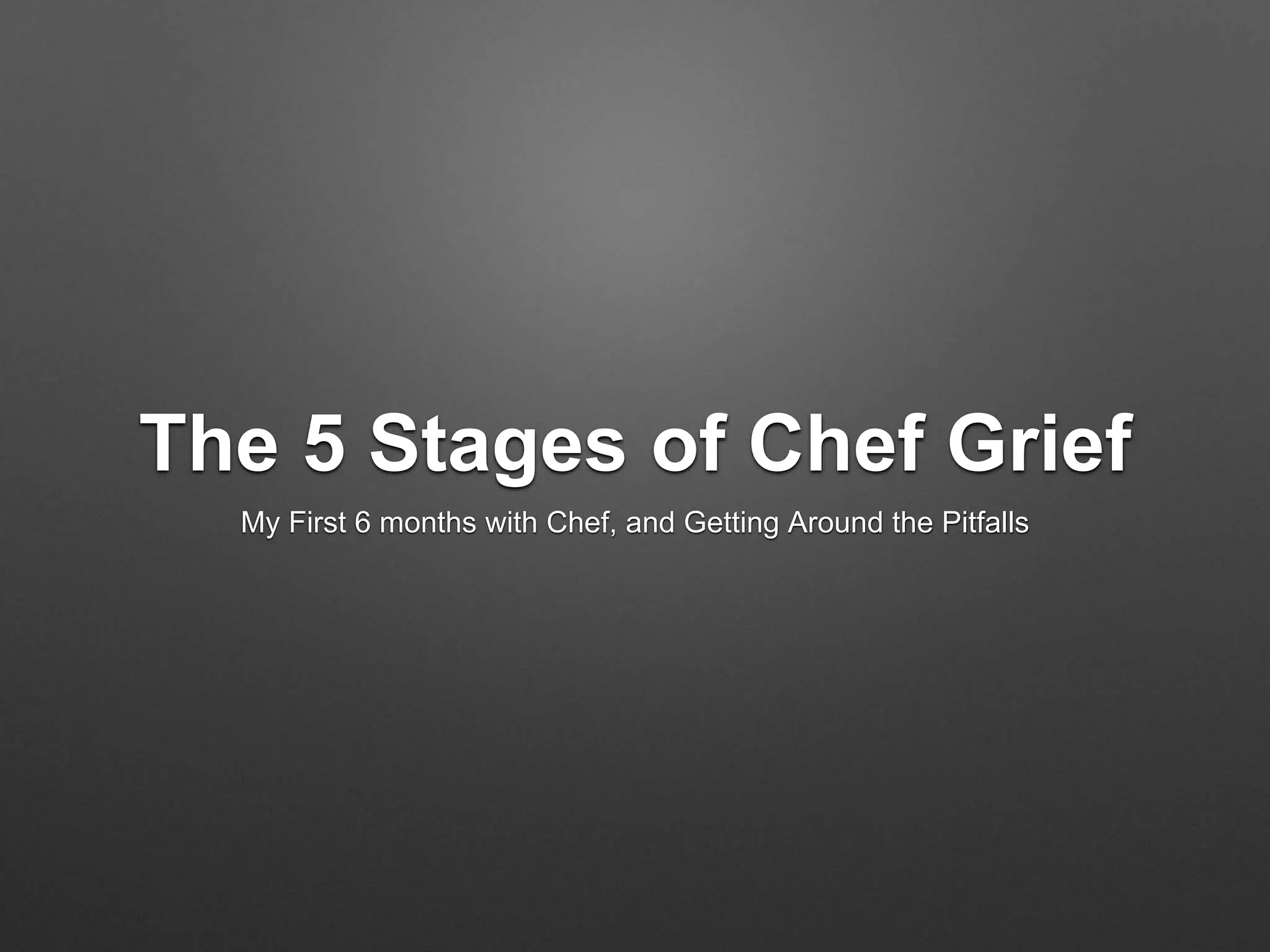 The Five Stages of Chef Grief: My First 6 months with Chef, and Getting ...