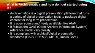Getting Started with AtoM and Archivematica for Digital Preservation and Access | PPTX