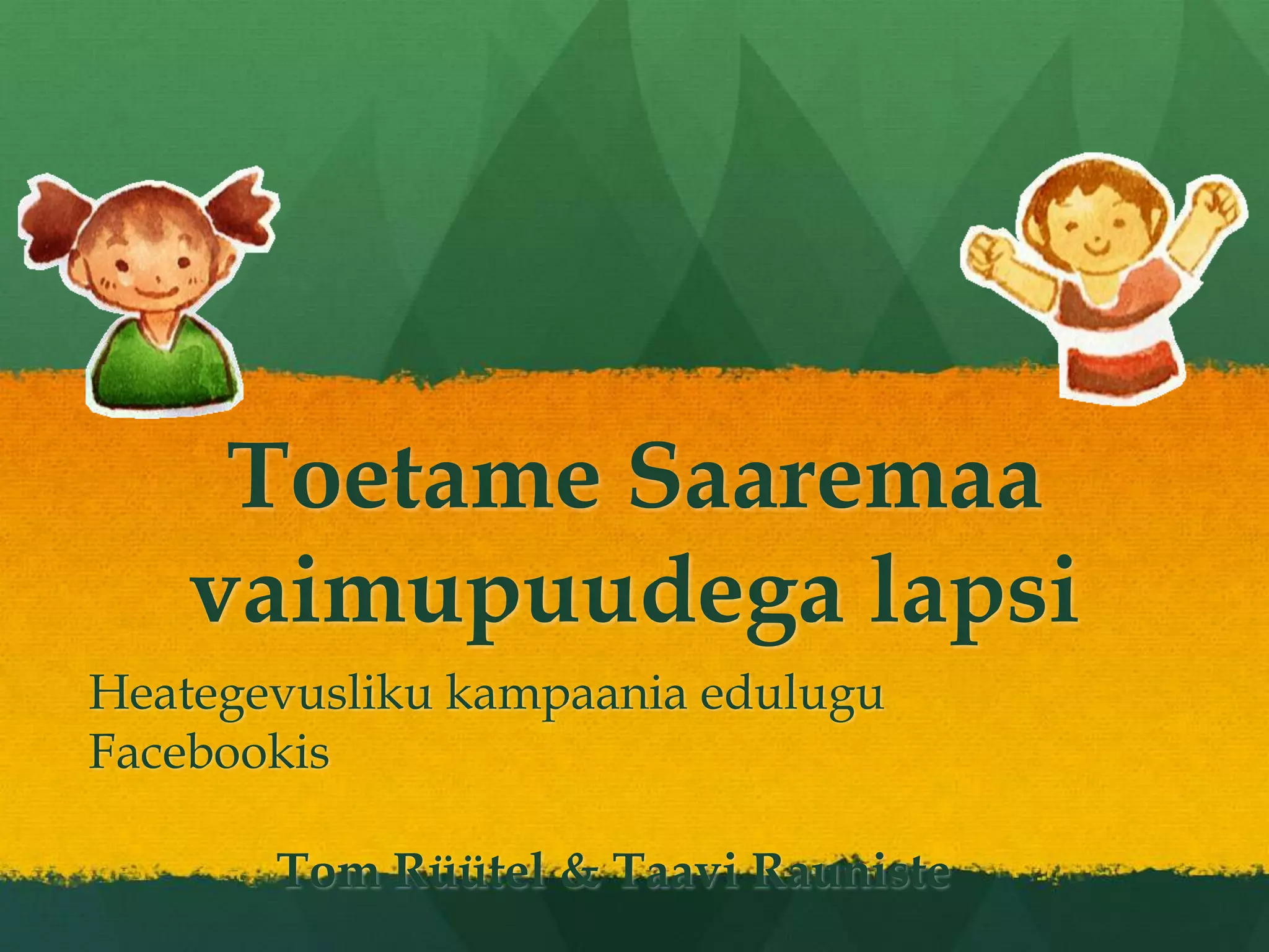 Taavi Rauniste ja Tom Rüütel - Toetame Saaremaa vaimupuudega lapsi | PPTX