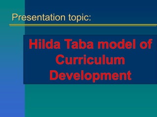 Taba model of curriculum development | PPTX