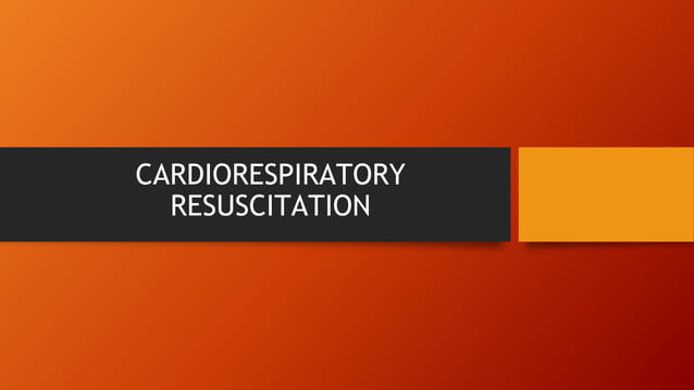 CARDIORESPIRATORY RESUSCITATION | PPT