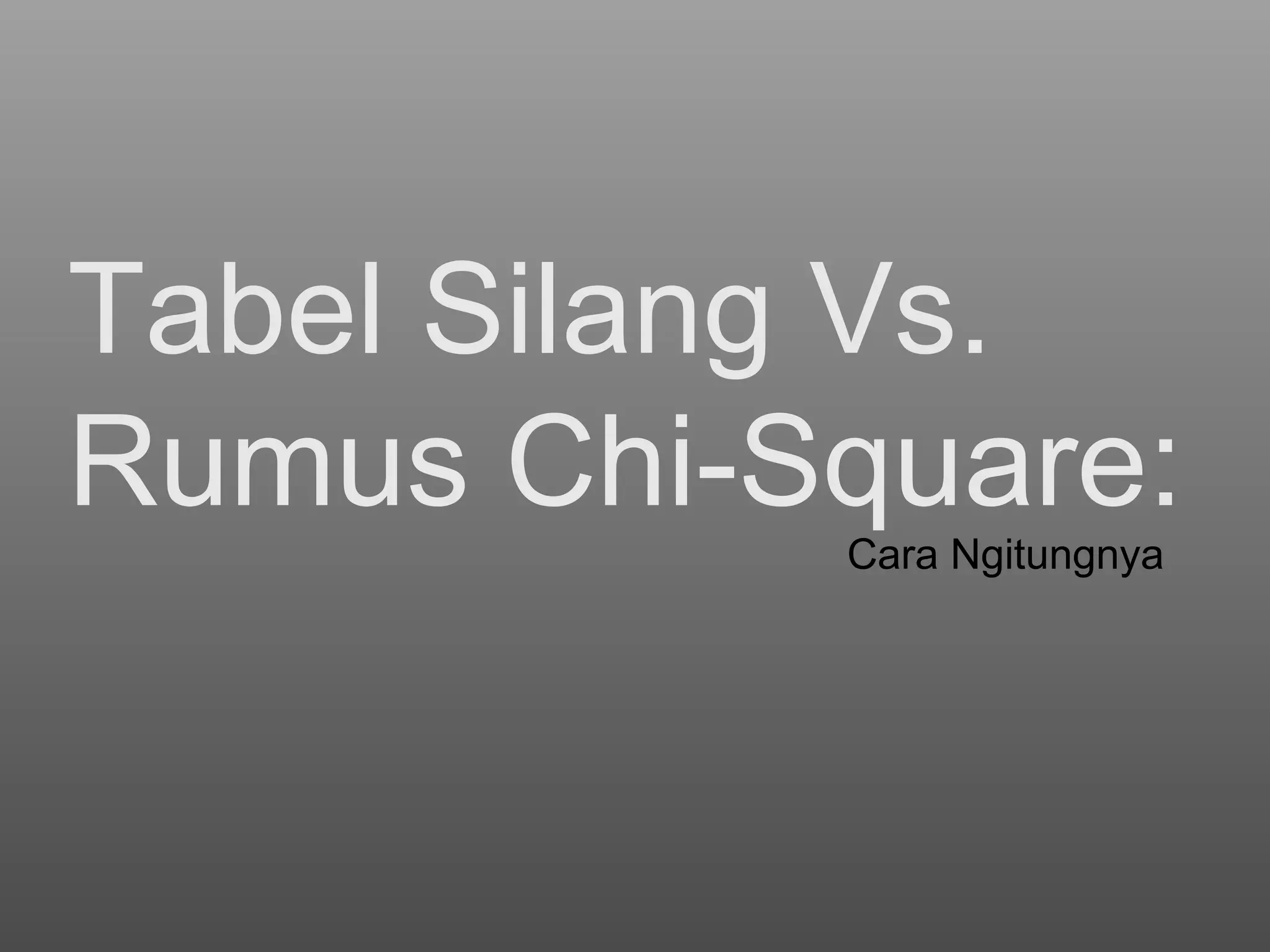Tabel Silang Vs. Rumus Chi-Square | PPT