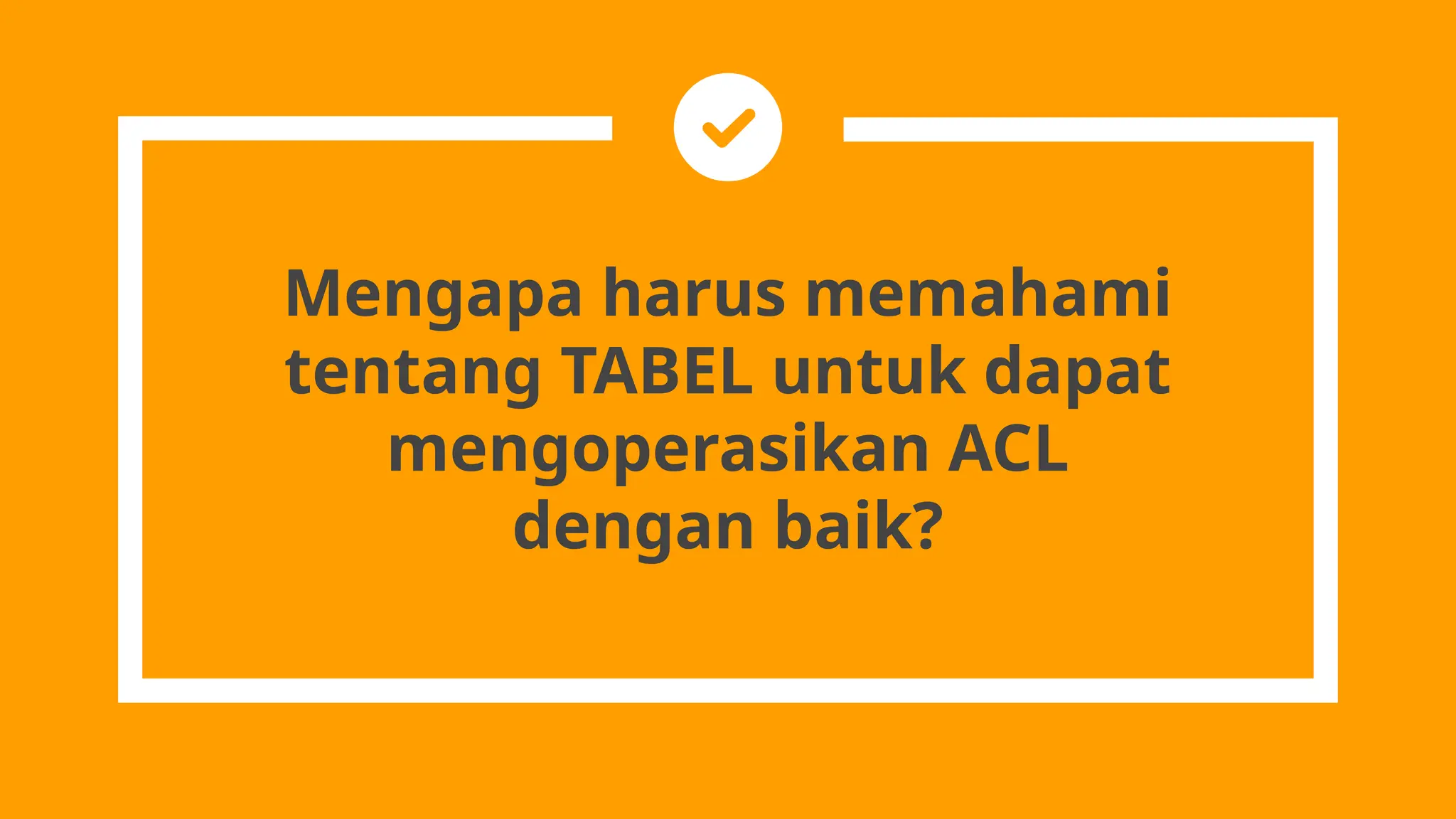 Tabel dan Relasi Antar Tabel untuk memahami ACL.pptx