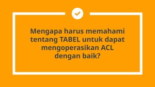 Tabel dan Relasi Antar Tabel untuk memahami ACL.pptx