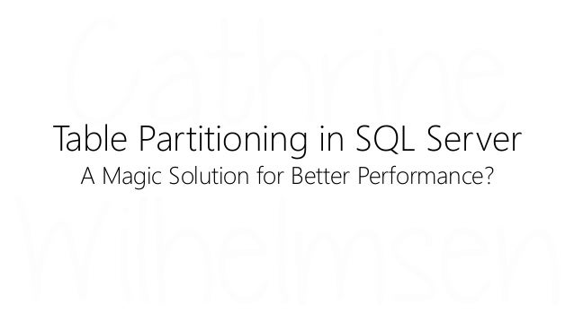 Table Partitioning in SQL Server: A Magic Solution for Better Perform…