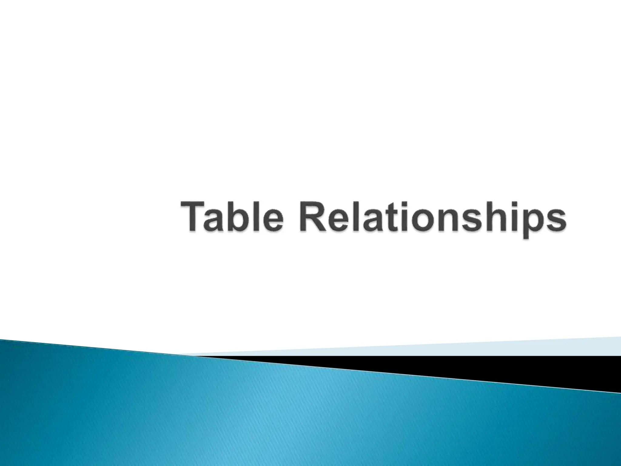 Table Relationships in Database Management.pptx | Databases | Computer Software and Applications