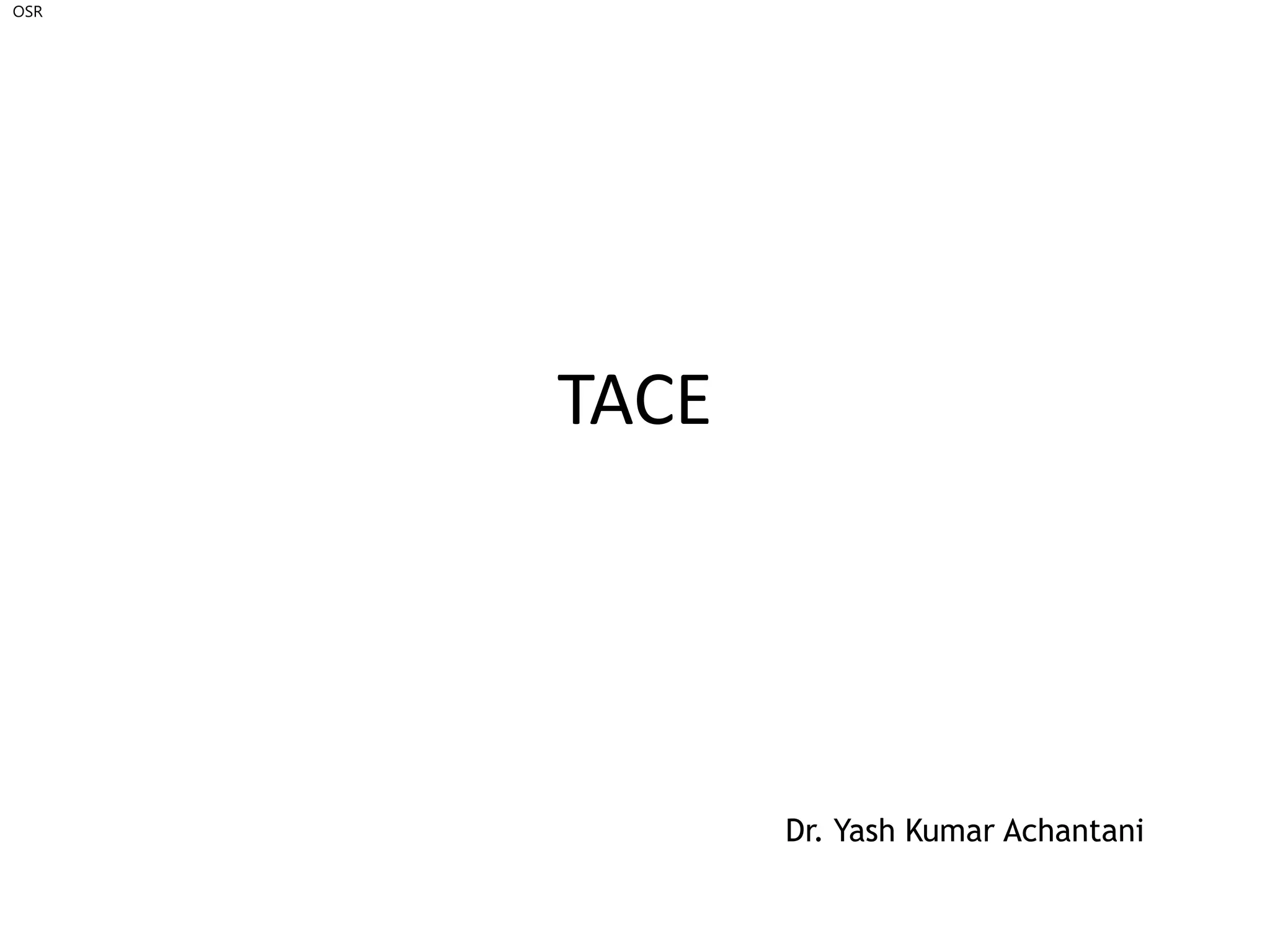 TACE- Transarterial Chemoembolisation | PPTX