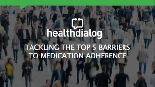 Tackling the Top 5 Barriers to Medication Adherence | PPTX
