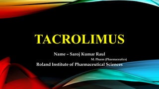 Tacrolimus Drug Profile, Tacrolimus introduction,Tacrolimus.pptx
