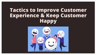 Tactics to Improve Customer Experience & Keep Customer Happy | PPT