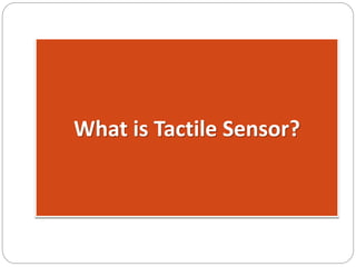 Tactile sensors and their robotic applications | PPTX