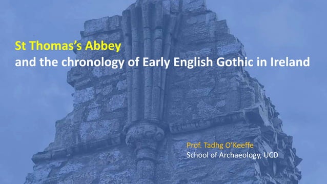 Tadhg O'Keeffe. St Thomas’ Abbey and the chronology of Early English Gothic in Ireland | PPT