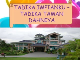 Tadika impianku "TADIKA DAHNIYA' | PPTX