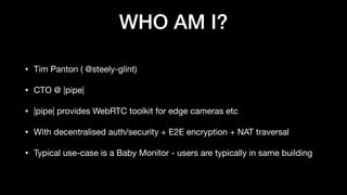 TADSummit EMEA: Edge IoT and 5G – can WebRTC help? by Tim Panton is CTO at |pipe| | PDF