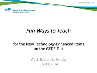 Fun Ways to Teach for the Technology-Enhanced Items on the GED Test | PPT