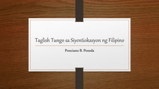 Taglish-Tungo-sa-Siyentiokasyon-ng-Filipino.pptx