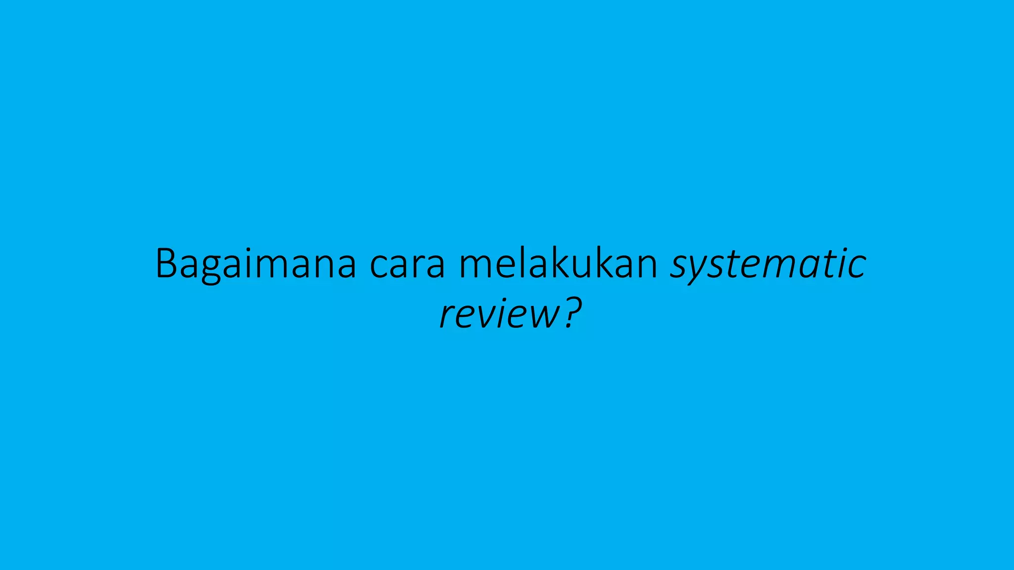 Tahapan melakukan systematic review.pptx