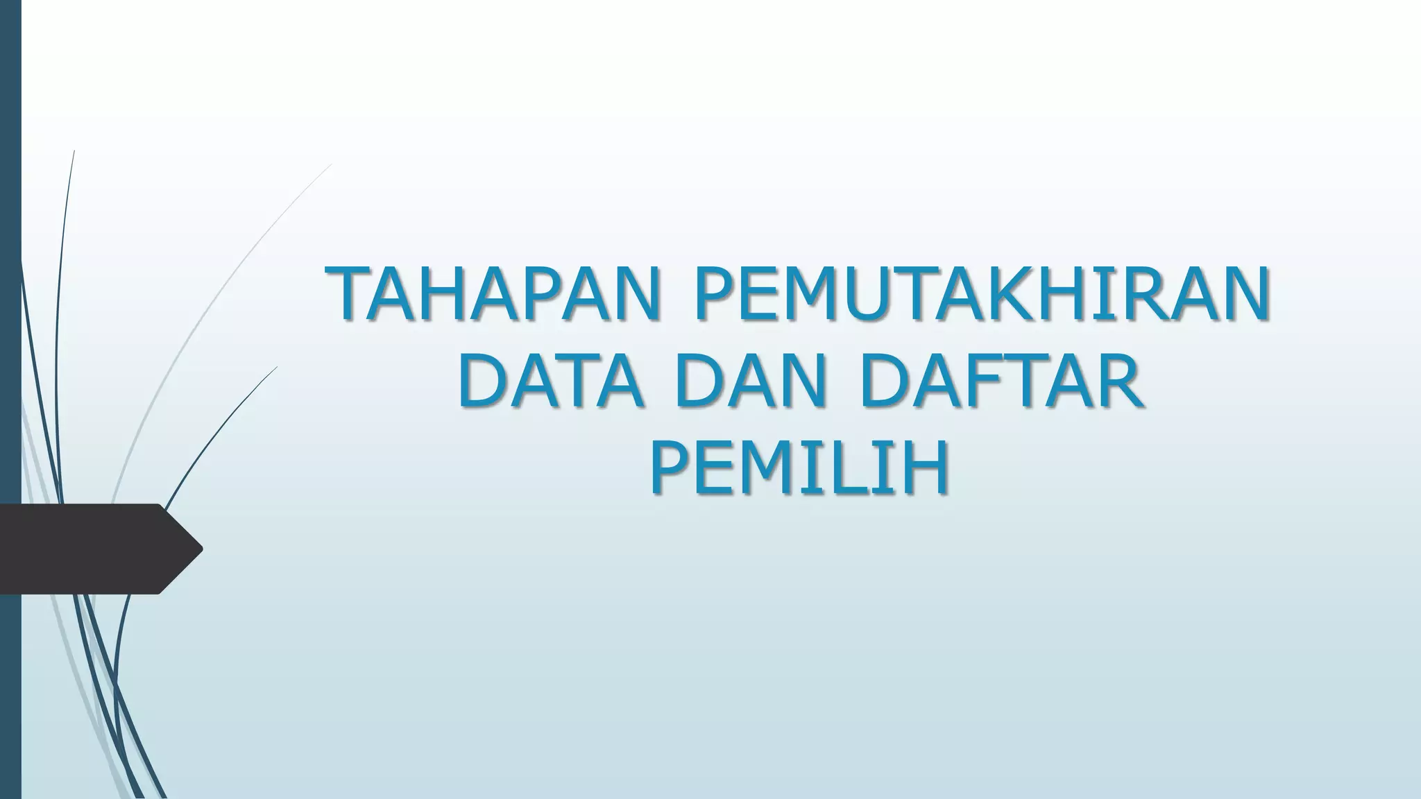 TAHAPAN PEMUTAKHIRAN DATA DAN DAFTAR PEMILIH.pptx