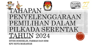 TAHAPAN PENYELENGGARAAN PEMILIHAN DALAM PILKADA SERENTAK TAHUN 2024.pptx