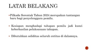 TAHAPAN PENYELENGGARAAN PEMILIHAN DALAM PILKADA SERENTAK TAHUN 2024.pptx