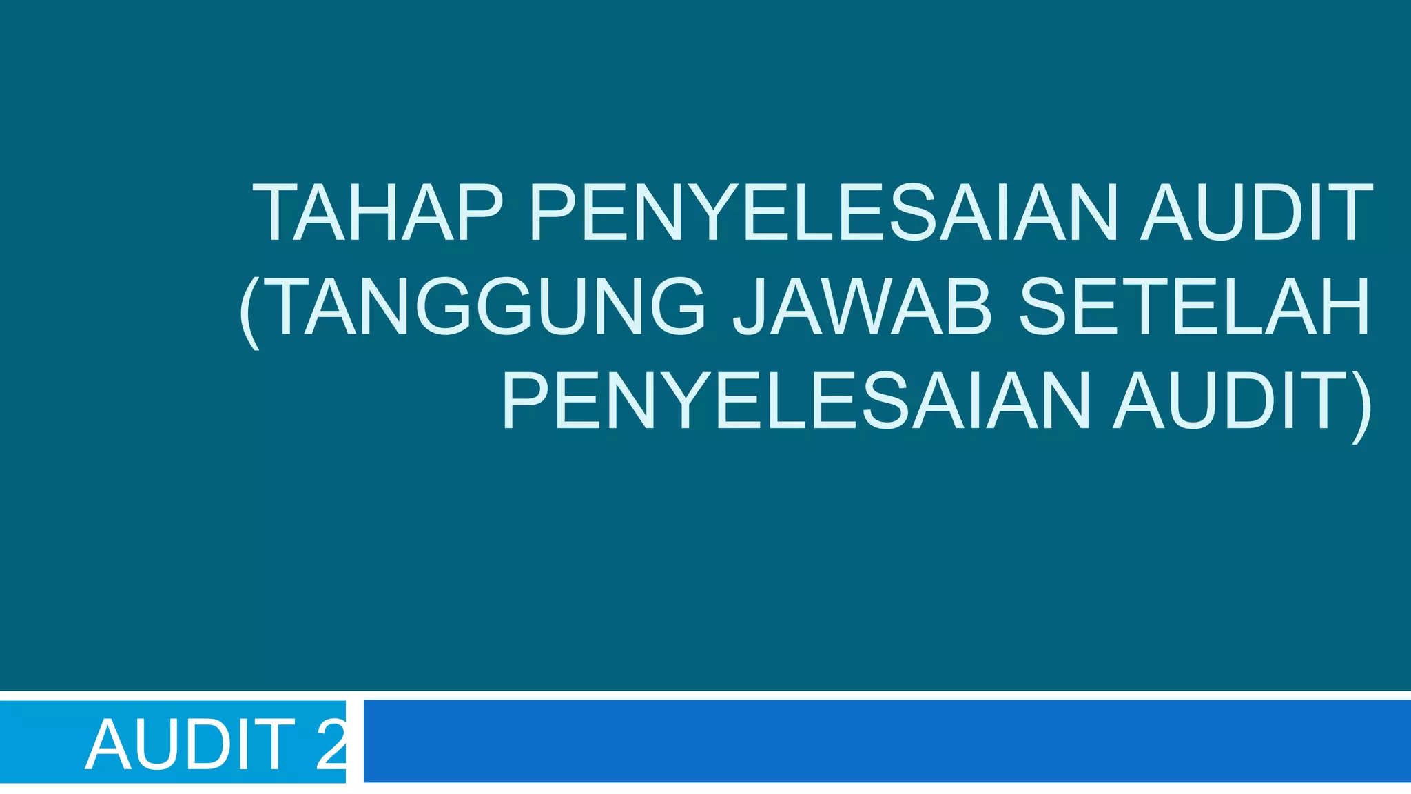 Tahap_Penyelesaian_Auditing_pptx.pptx