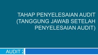 Tahap_Penyelesaian_Auditing_pptx.pptx
