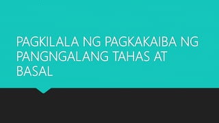 Tahas at basal | PPTX