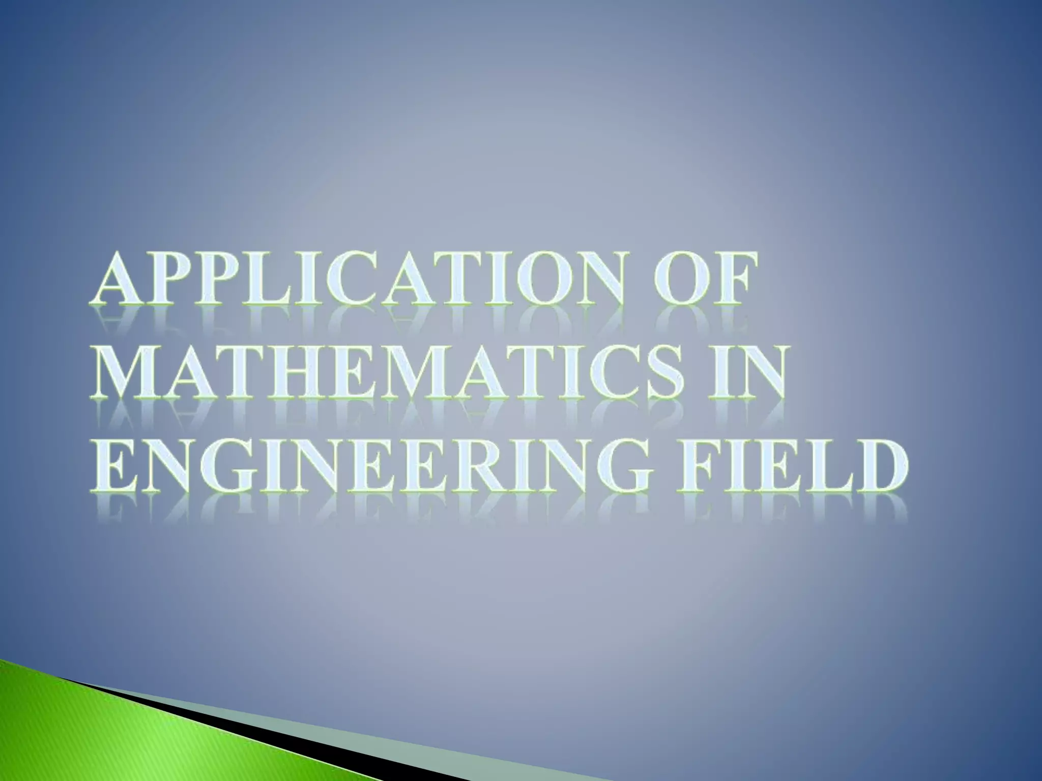 APPLICATION OF MATHEMATICS IN ENGINEERING FIELD | PPTX