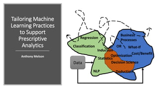 Tailoring machine learning practices to support prescriptive analytics ...