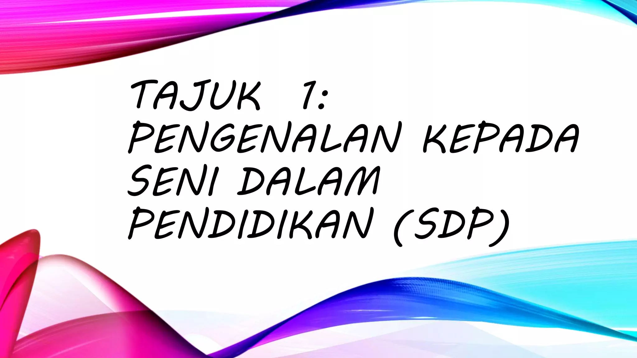 Tajuk 1 : PENGENALAN KEPADA SENI DALAM PENDIDIKAN | PPTX