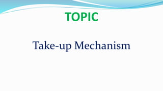 Take up mechanism | PPTX