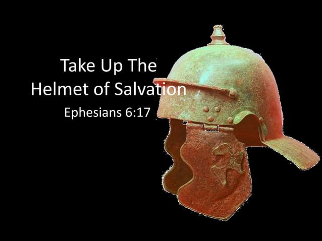 Take up the helmet of salvation eph 6 17a | PPTX
