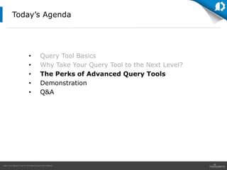 Take Your Query Tool to the Next Level | PPT