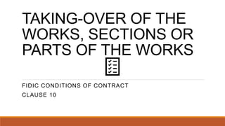 TAKING-OVER OF THE WORKS, SECTIONS OR PARTS.pptx