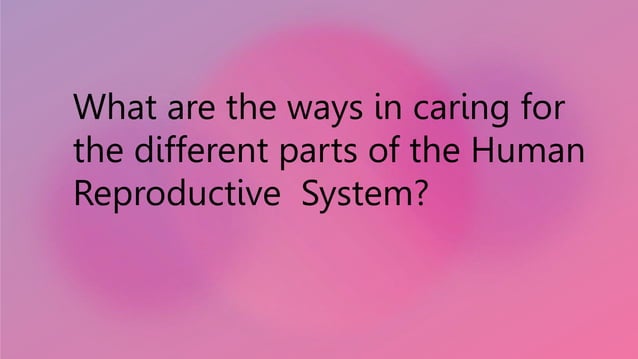 Taking care of the Human Reproductive System - Copy.pptx | Reproductive ...