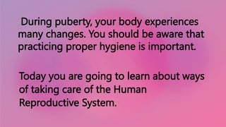 Taking care of the Human Reproductive System - Copy.pptx