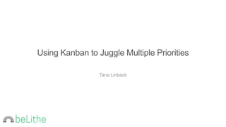 Using Kanban to Juggle Multiple Priorities | PPT