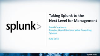 Taking Splunk to the Next Level - Management Breakout Session | PPT