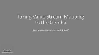 Taking Value Stream Mapping to the Gemba | PPTX