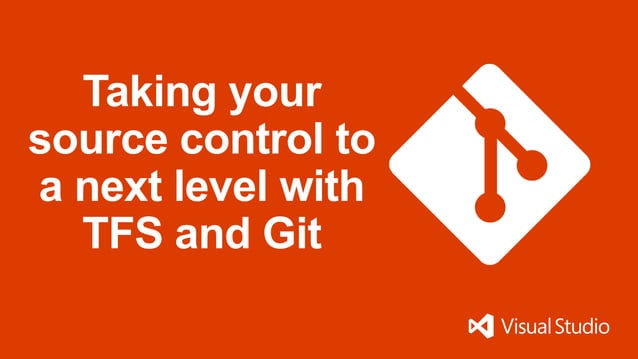 Taking your version control to a next level with TFS and Git | PPTX