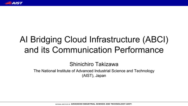 AI Bridging Cloud Infrastructure (ABCI) and its communication performance | PPT