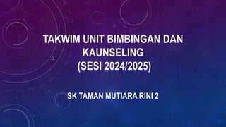 TAKWIM UNIT BIMBINGAN DAN KAUNSELING 2024-2025.pptx